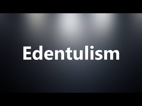 Edentulism - Medical Definition and Pronunciation