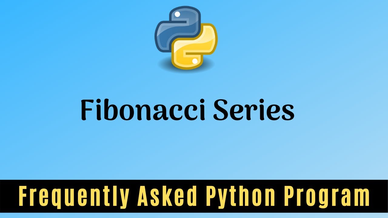 Frequently Asked Python Program 4: Print Fibonacci Series