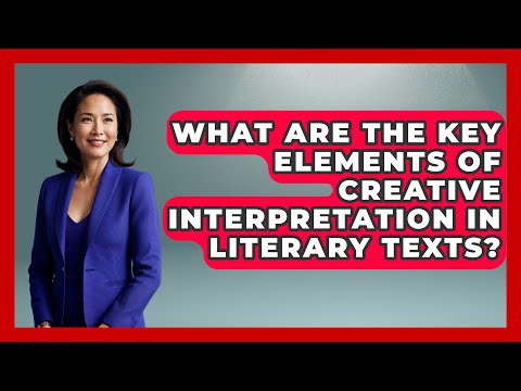 What Are the Key Elements of Creative Interpretation in Literary Texts? - Skin Savvy Dermatology