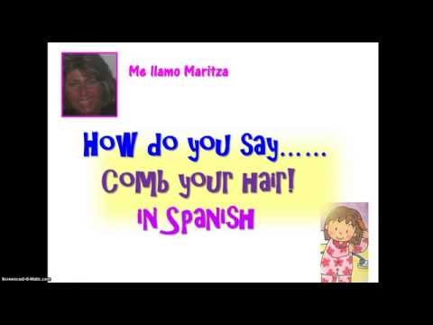 How Do You Say ‘Comb Your Hair ’ In Spanish