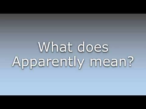 What does Apparently mean?