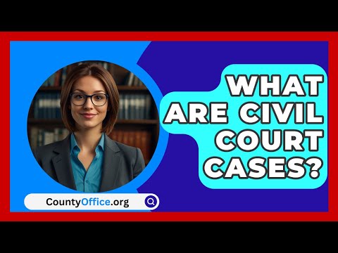 What Are Civil Court Cases? - CountyOffice.org