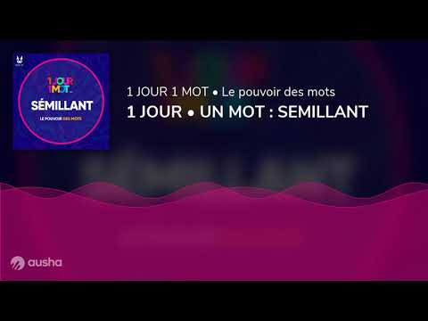 1 JOUR • UN MOT : SEMILLANT