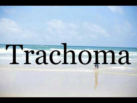 How To Pronounce Trachoma🌈🌈🌈🌈🌈🌈Pronunciation Of Trachoma