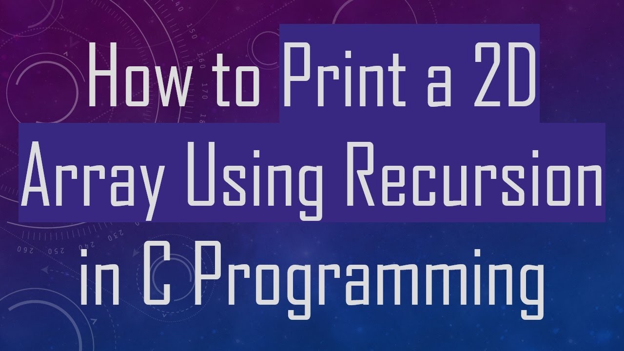 How to Print a 2D Array Using Recursion in C Programming