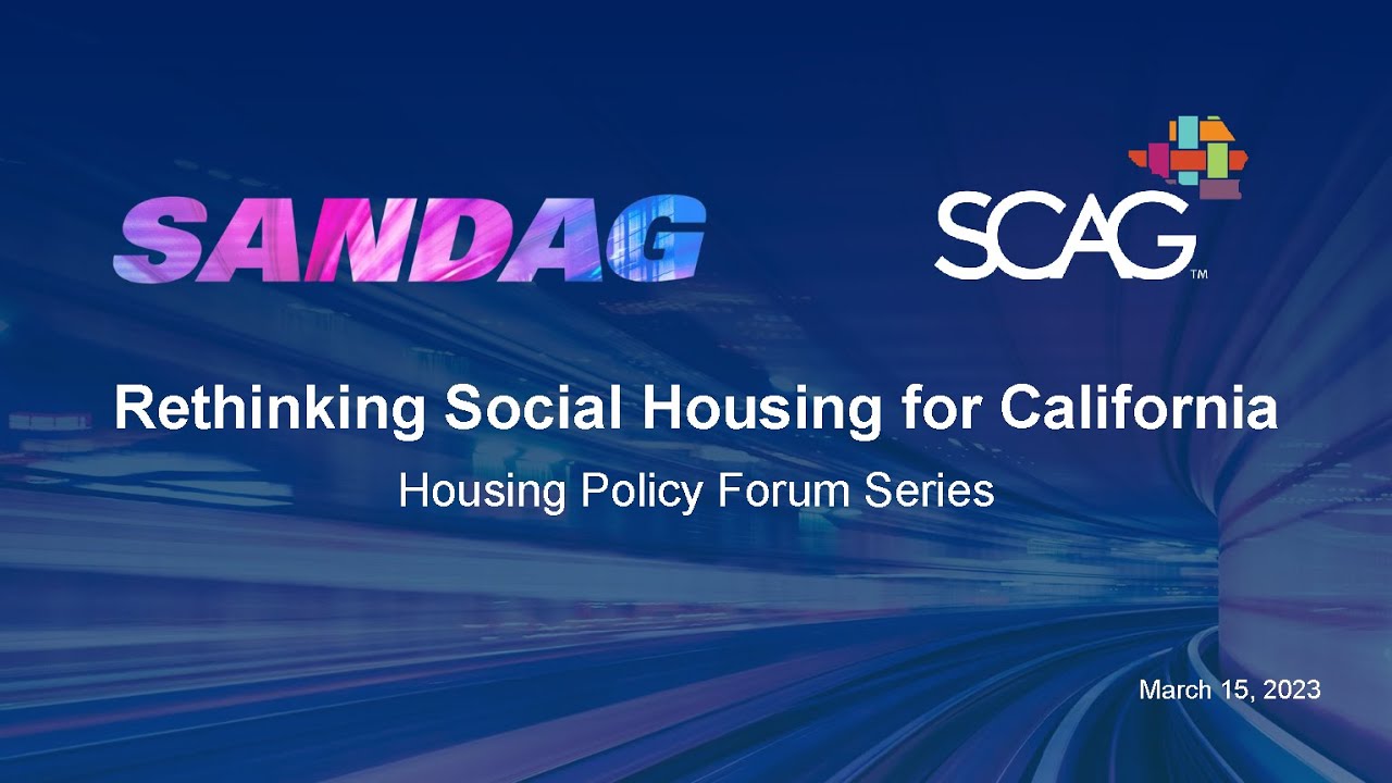 SANDAG/SCAG Housing Policy Forum: Rethinking Social Housing for California