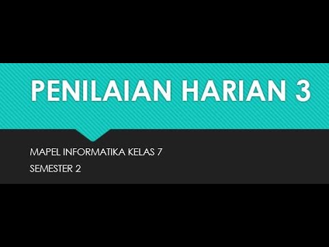 PENILAIAN HARIAN 3!? INFORMATIKA KELAS 7