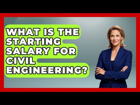 What Is The Starting Salary For Civil Engineering? - Civil Engineering Explained