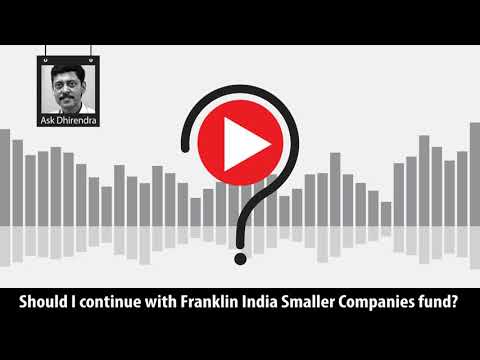 Should I continue with Franklin India Smaller Companies fund?