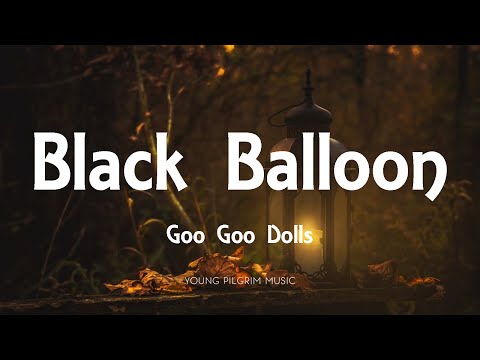 Goo Goo Dolls - Black Balloon (Lyrics) - Dizzy Up The Girl (1998)