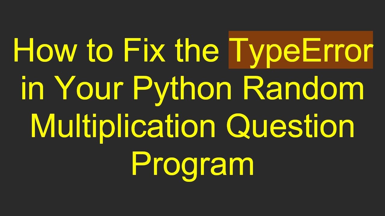 How to Fix the TypeError in Your Python Random Multiplication Question Program