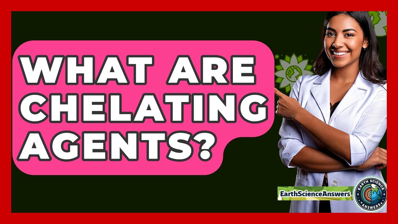 What Are Chelating Agents? - Earth Science Answers