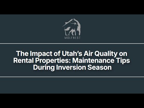 The Impact of Utah’s Air Quality on Rental Properties: Maintenance Tips During Inversion Season