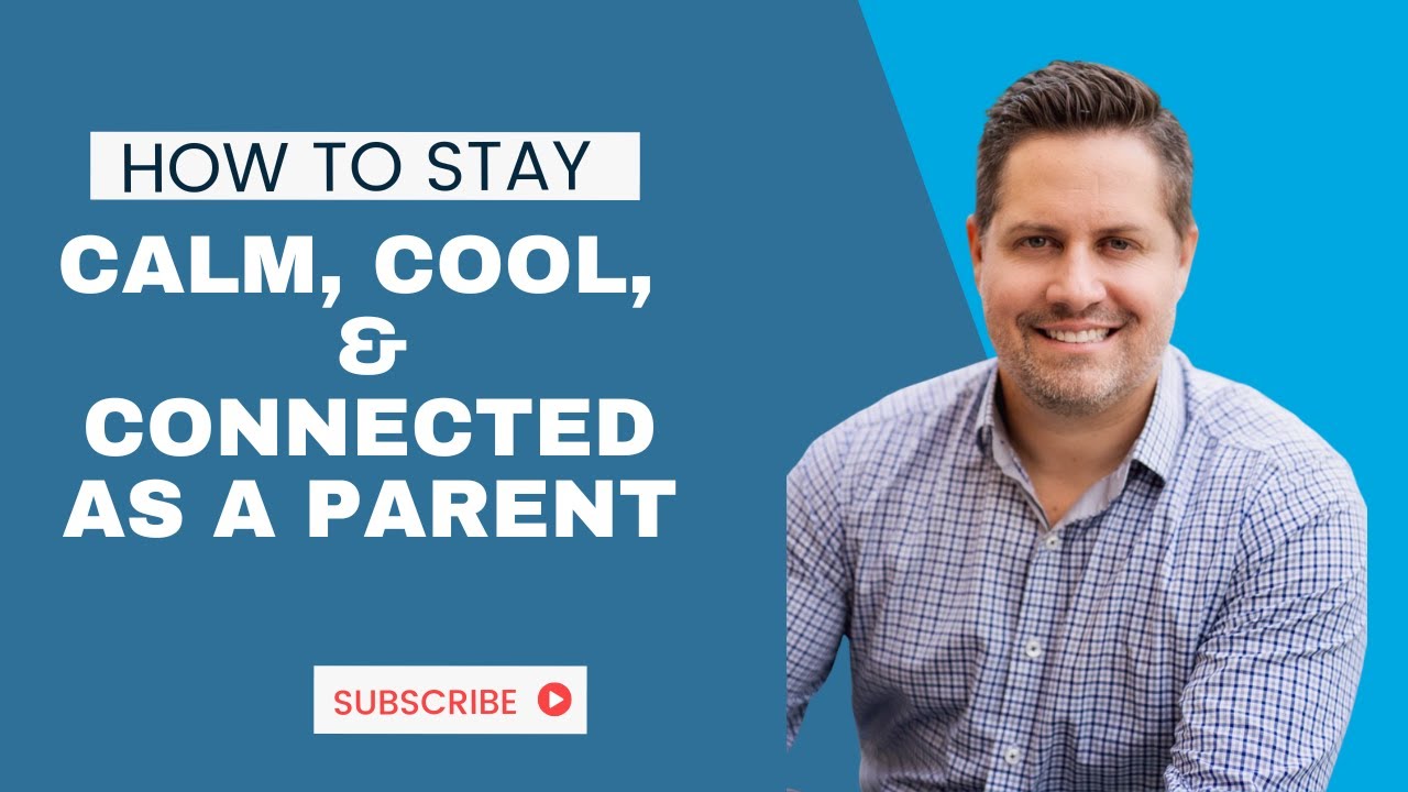 How to Stay Calm, Cool, and Connected as a Parent