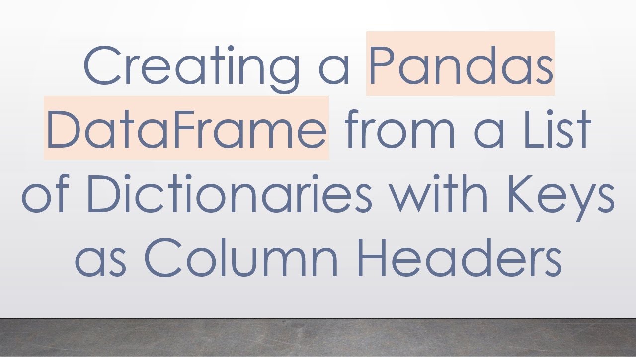 Creating a Pandas DataFrame from a List of Dictionaries with Keys as Column Headers