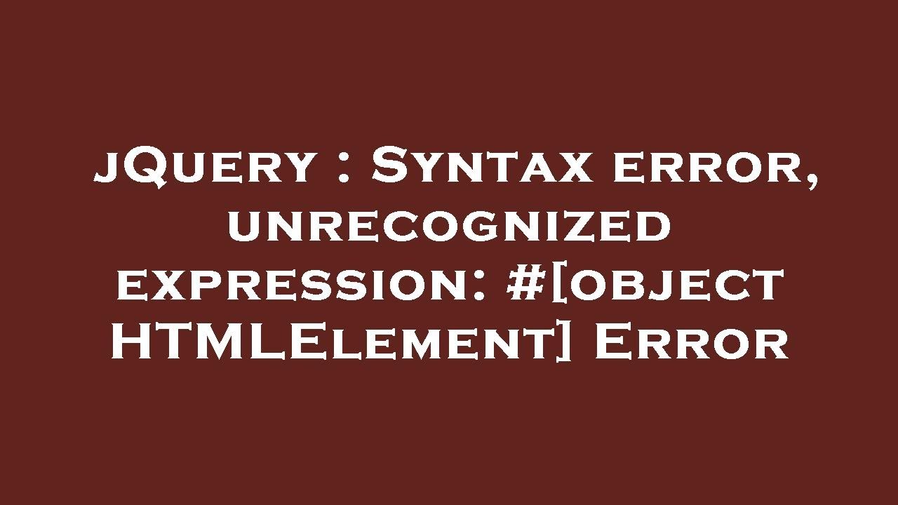 jQuery : Syntax error, unrecognized expression: #[object HTMLElement] Error