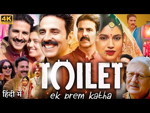 Toilet Ek Prem Katha Full Movie Hindi I Akshay Kumar I Bhumi Pednekar I Anupam Kher | Review & Facts