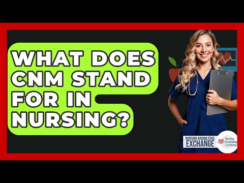 What Does CNM Stand For In Nursing? - Nursing Knowledge Exchange