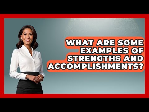 What Are Some Examples Of Strengths And Accomplishments? - The College Explorer