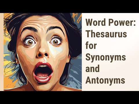 Expand Your Word Power: Using a Thesaurus for Synonyms and Antonyms