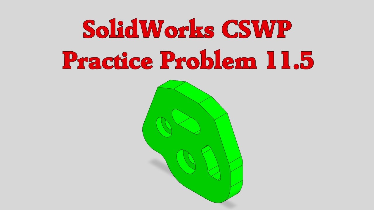 SolidWorks CSWP Practice Problem 11.5