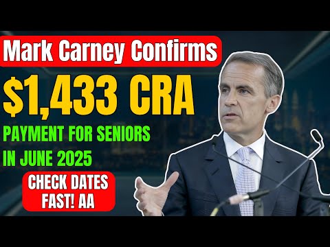 Mark Carney Confirms $1,433 CRA Payment for Seniors in June 2025 – Check Dates Fast! aa
