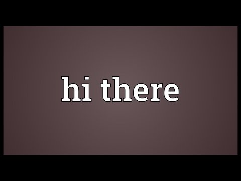 Hi there Meaning