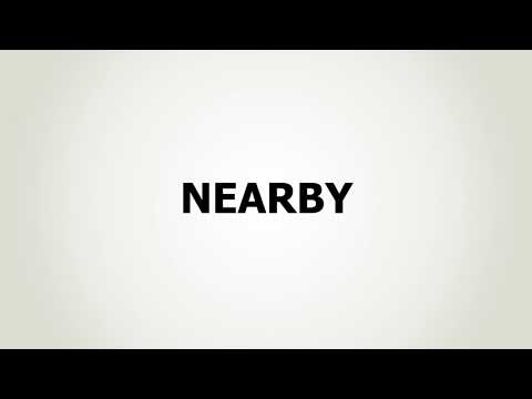 How to Pronounce Nearby