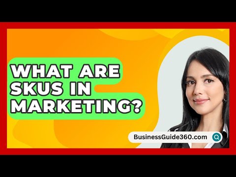 What Are SKUs In Marketing? - BusinessGuide360.com