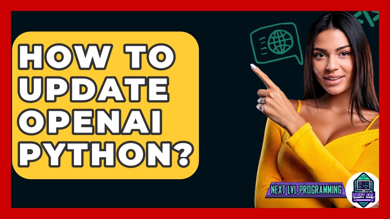How To Update OpenAI Python? - Next LVL Programming