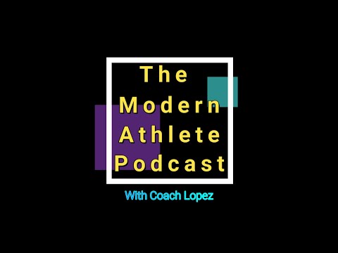 How to become a successful student athlete - The Modern Athlete Podcast with Coach Lopez