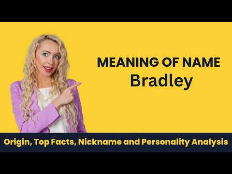 Bradley Name Facts, Meaning, Personality, Nickname, Origin, Popularity, Similar Names and Poetry
