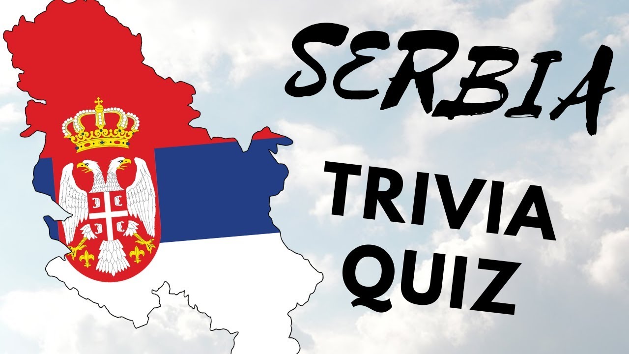 Serbia Trivia Quiz - Interesting Facts