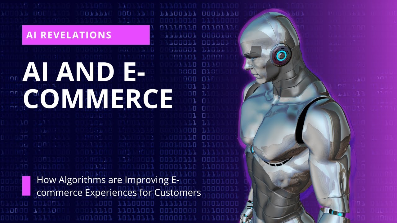 How AI is Revolutionizing E-commerce: Improving Customer Experience with Algorithms