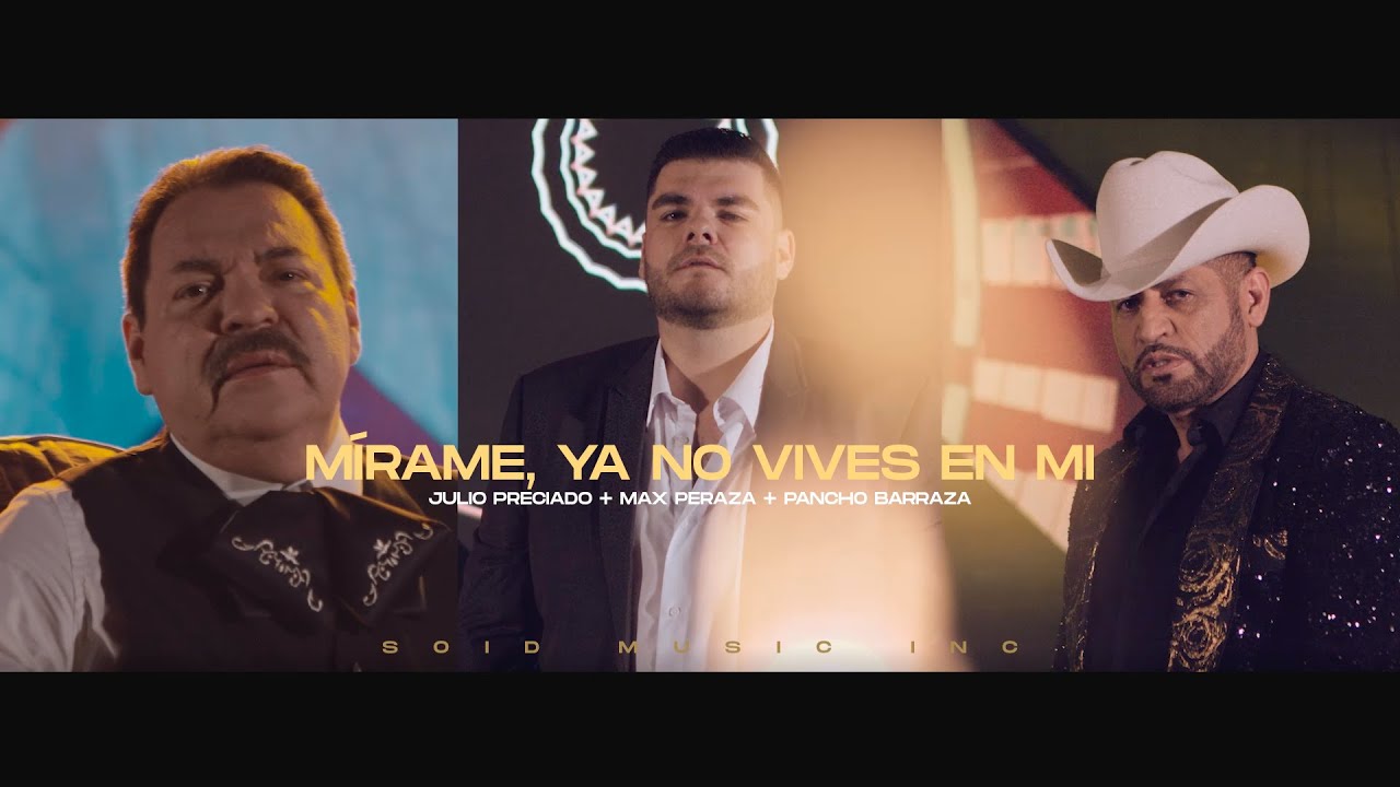 Max Peraza - Mírame, Ya No Vives En Mi ft Julio Preciado y Pancho Barraza