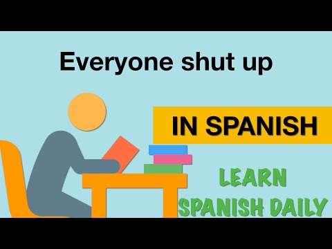 How To Say (Everyone shut up) In Spanish