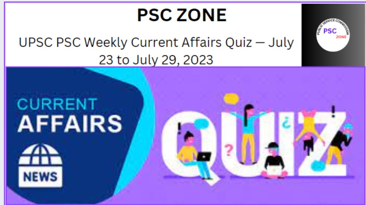 UPSC PSC Weekly Current Affairs Quiz — July 23 to July 29, 2023