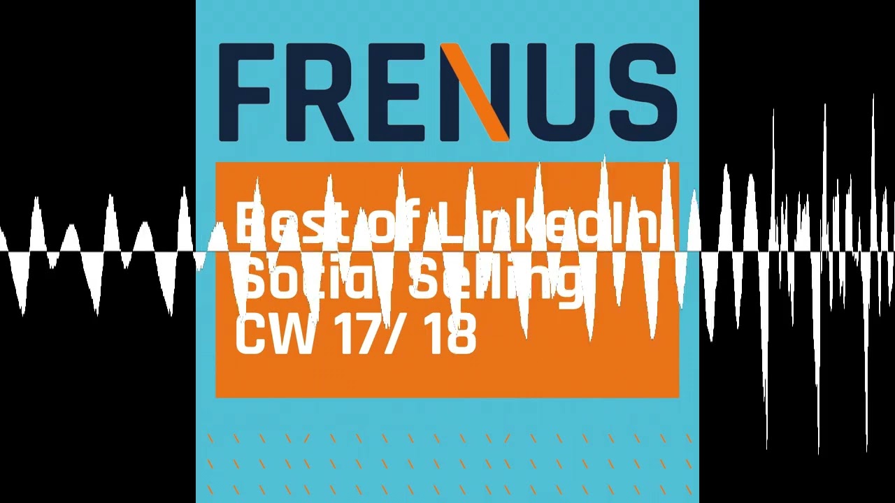 Best of LinkedIn: Social Selling CW 17/ 18 - Best of LinkedIn: Strategic B2B Marketing