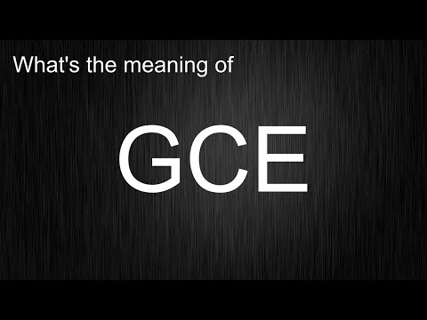 What's the meaning of "GCE", How to pronounce GCE?
