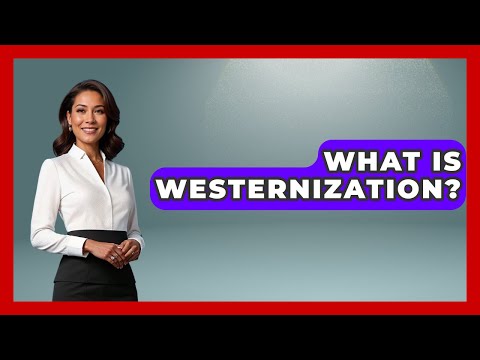 What Is Westernization? - International Policy Zone