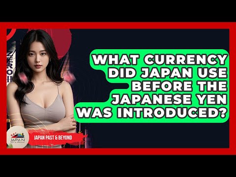 What Currency Did Japan Use Before The Japanese Yen Was Introduced? - Japan Past and Present