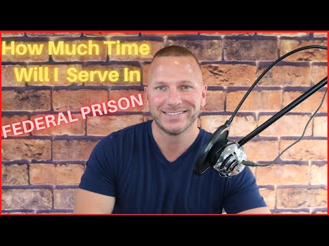 Federal Prison (how much of my sentence will I serve) Q&A (2021)