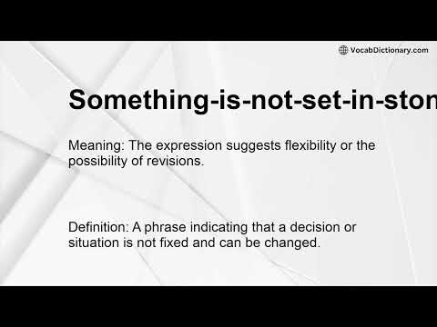 Something-is-not-set-in-stone Meaning