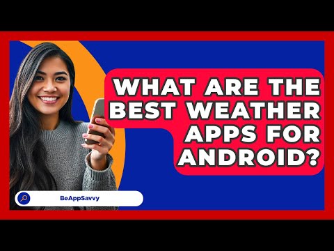 What Are The Best Weather Apps For Android? - Be App Savvy