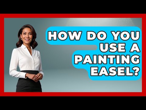 How Do You Use A Painting Easel? - Drawing and Painting Academy