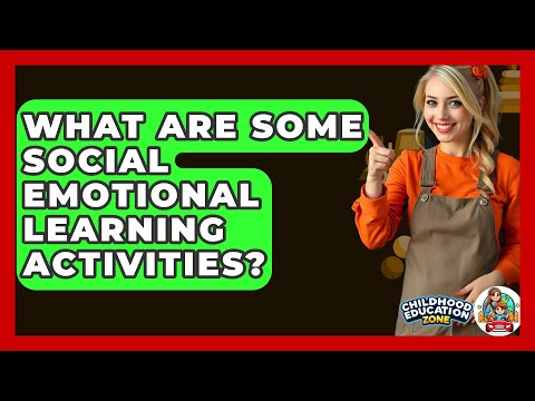 What Are Some Social Emotional Learning Activities? - Childhood Education Zone