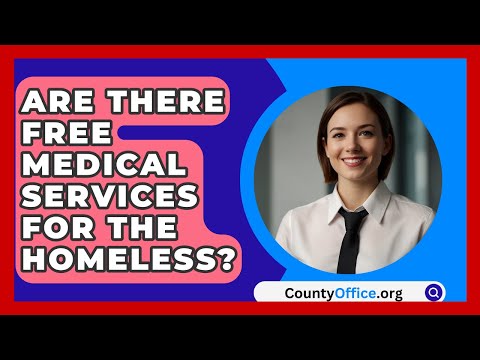 Are There Free Medical Services For The Homeless? - CountyOffice.org