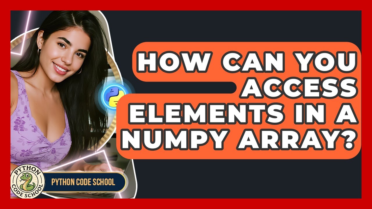 How Can You Access Elements In A NumPy Array? - Python Code School
