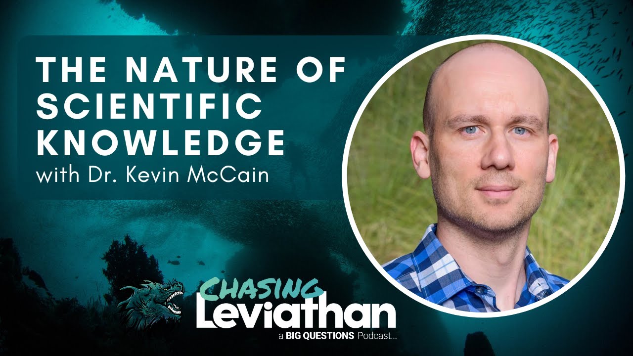 The Nature of Scientific Knowledge with Dr. Kevin McCain (Chasing Leviathan) #podcast #epistemology