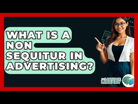 What Is A Non Sequitur In Advertising? - The Language Library
